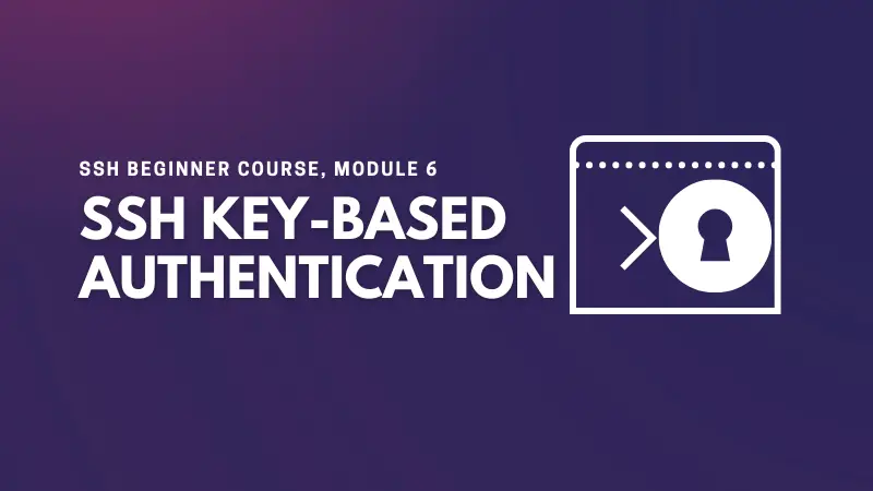 Module 6: SSH Key Based Authentication