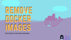 How to Remove Docker Images: One by One or All of Them