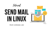 Send Emails From Linux Terminal Using SSMTP