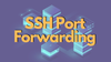 Using SSH Port Forwarding as a Security Tool in Linux