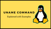 Using uname command in Linux [Output Explained]
