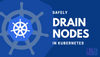 How to Drain Nodes in Kubernetes With kubectl drain Command