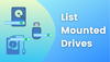 List Mounted Drives in Linux