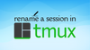How to Rename a Session in Tmux