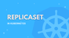 Create, Deploy and Scale Replicaset in Kubernetes