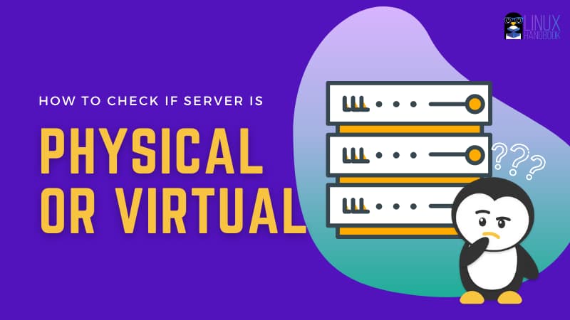 How to Check if Linux Server is Physical or Virtual?