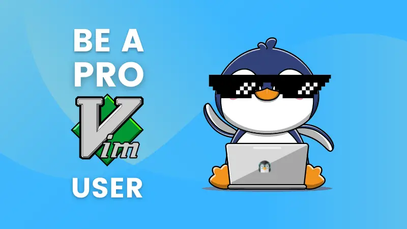11 Pro Vim Tips to Get Better Editing Experience