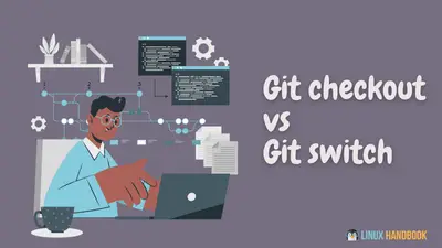 What's the Difference Between Git Switch and Checkout?