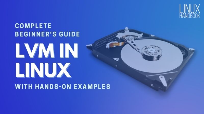 Complete Beginner's Guide to LVM in Linux [With Hands-on]