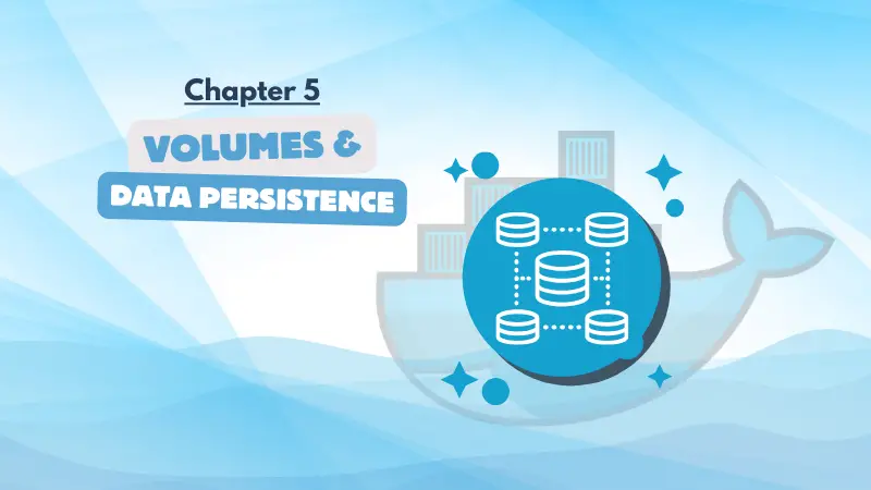 Chapter 5: Docker Volumes and Data Persistence