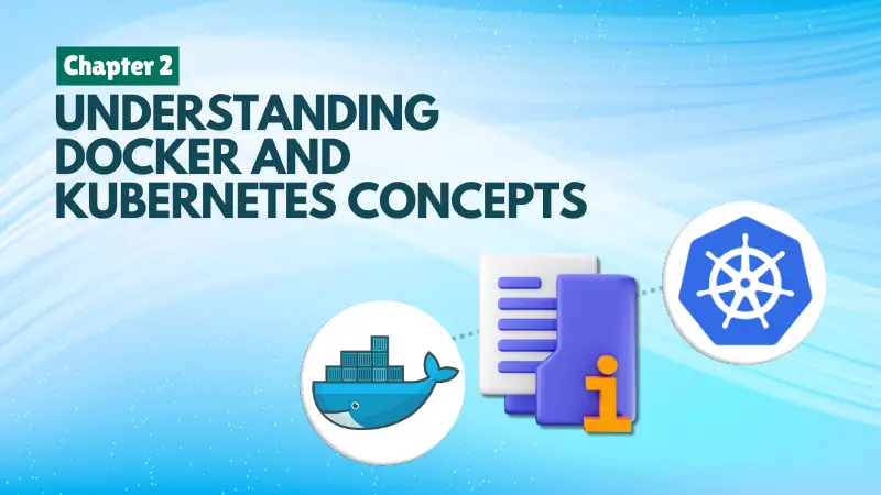 Chapter 2: Revisiting Docker and Kubernetes Concepts